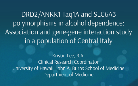 DRD2/ANKK1 Taq1A and SCL6A3 polymorphisms in alcohol depende by Kristin ...