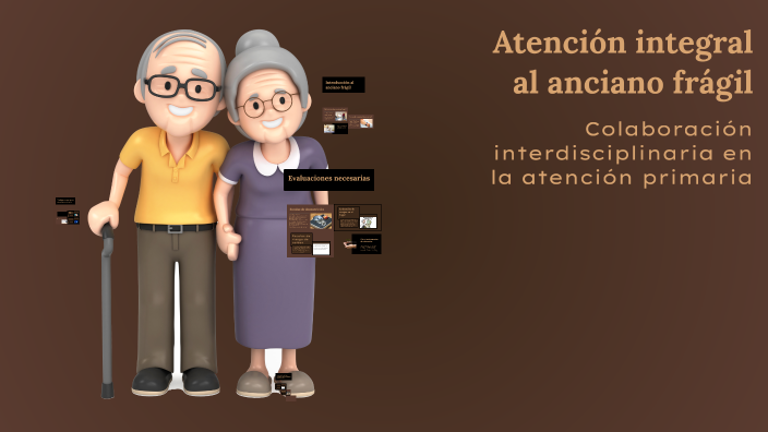 Atención integral al anciano frágil by Sandra Villafranca Charlán on Prezi