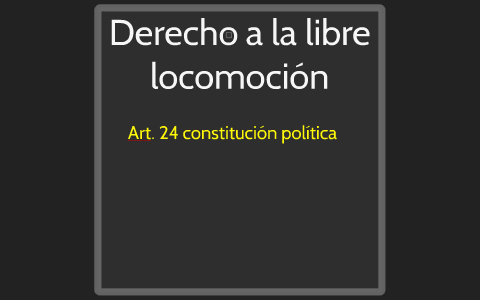 Derecho a la libre locomoción by robert caicedo on Prezi