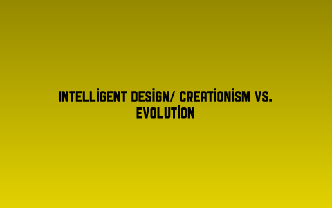 Intelligent Design/Creationism VS. Evolution by Eve Tuttle on Prezi
