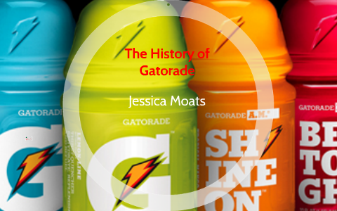 The History of Gatorade by Jessica Moats on Prezi