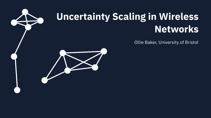 Uncertainty Scaling in Wireless Networks by Oliver Baker on Prezi