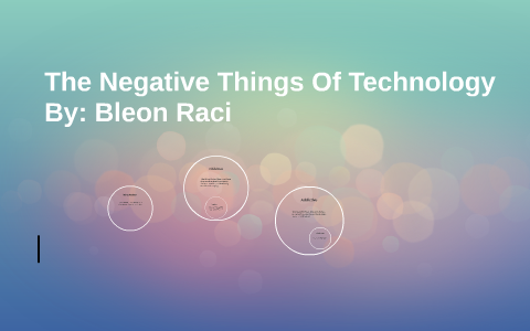 The Negative Things Of Technology by Amy Rupert on Prezi