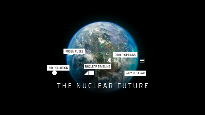THE NUCLEAR FUTURE by Daivik Patel on Prezi