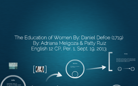 The Education of Women By: Daniel Defoe (1719) by Patty Ruiz on Prezi