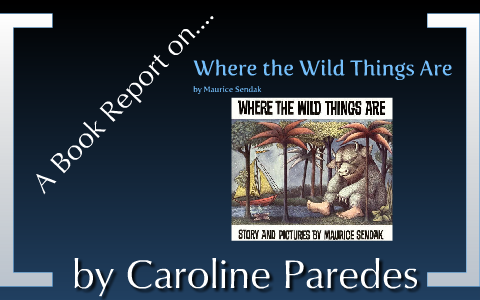 Caroline Paredes's Book Report on Where the Wild Things Are by Caroline ...