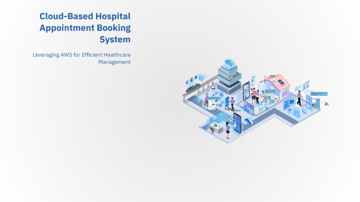 Cloud-Based Hospital Appointment Booking System by Dawa Sangmo on Prezi