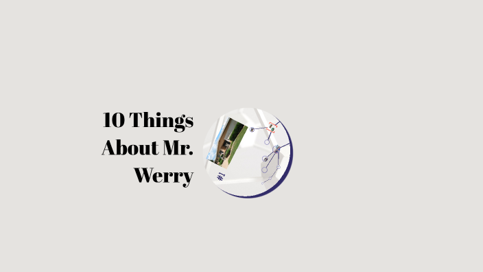 10 things about Mr. Werry by Ryan Werry on Prezi