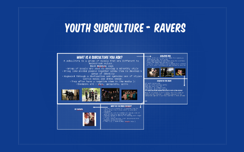 Youth Subculture - Ravers by Farheen Begum on Prezi