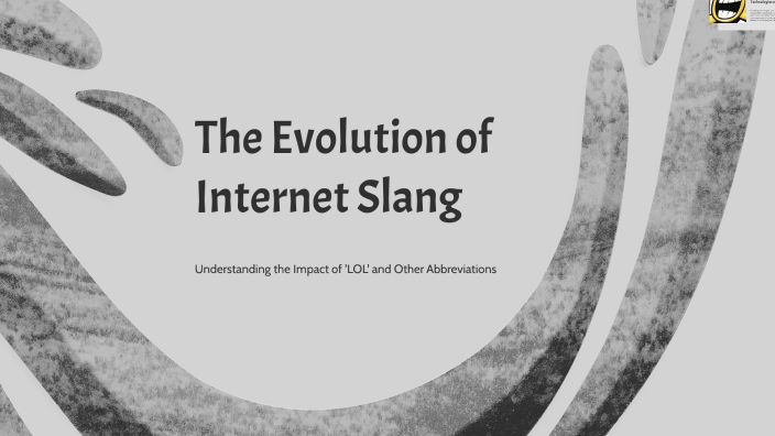 The Evolution of Internet Slang by Douglas Cardona on Prezi