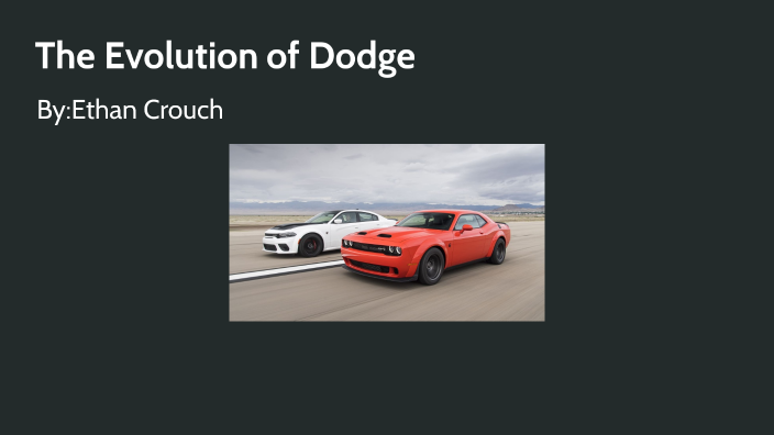 The Evolution Of Dodge by ethan crouch on Prezi