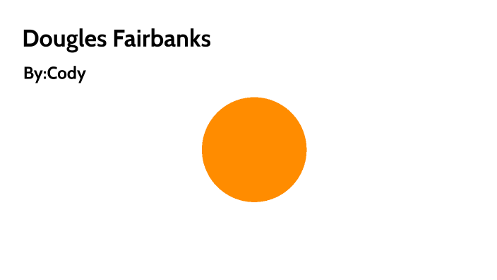 Dougles Fairbanks by Cody Haight on Prezi