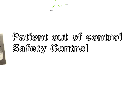 student (patient) out-of-control by lawren montgomery on Prezi
