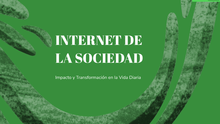 INTERNET DE LA SOCIEDAD by alicio lopez on Prezi