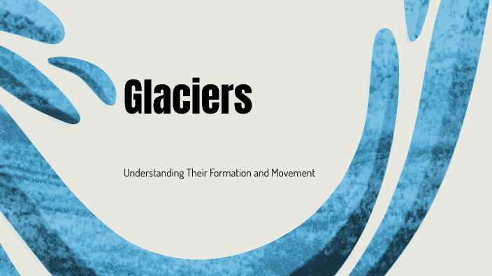 Glaciers by Pang Yu Heng 171010026 on Prezi