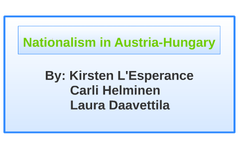 Nationalism in Austria-Hungary by Kirsten L'Esperance on Prezi