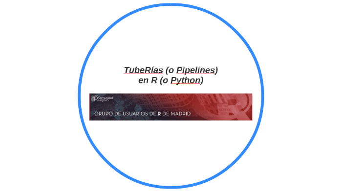 Tuberias (o Pipelines) en R (o en Python) by Carlos Ortega on Prezi