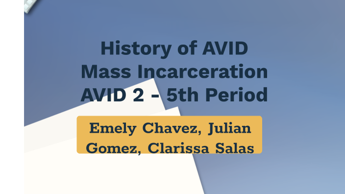 History of AVID Project: Mass Incarceration by Clarissa Salas on Prezi