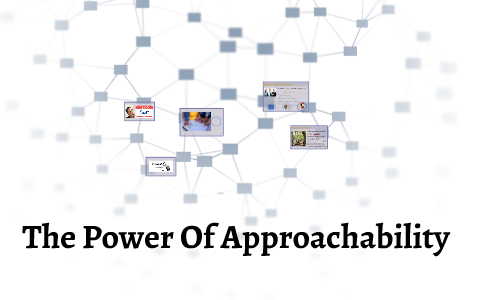 The Power Of Approachability by Danielle Williams on Prezi