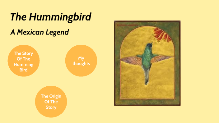 The Mexican Hummingbird Legend by Maddy McCall on Prezi