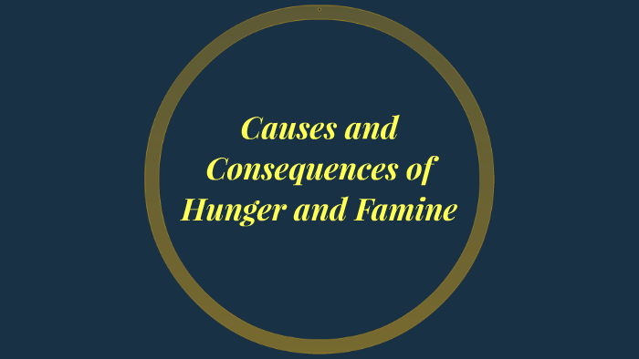 Causes and Consequences of Hunger and Famine by Kevin Cody on Prezi