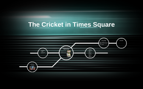 The Cricket in Times Square by Hannah Claxton on Prezi