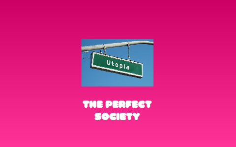 Perfect Utopian Society by Stephanie Pilat on Prezi