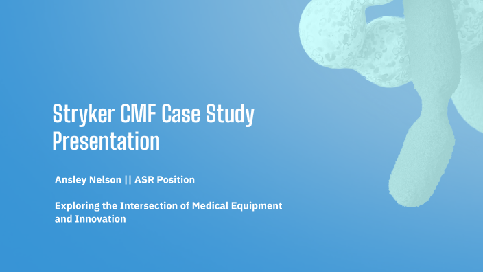 CMF Stryker Case Study Presentation by Ansley Nelson on Prezi