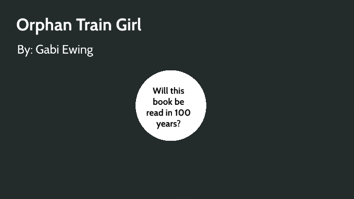 Orphan Train Girl Project by Gabriela Ewing on Prezi