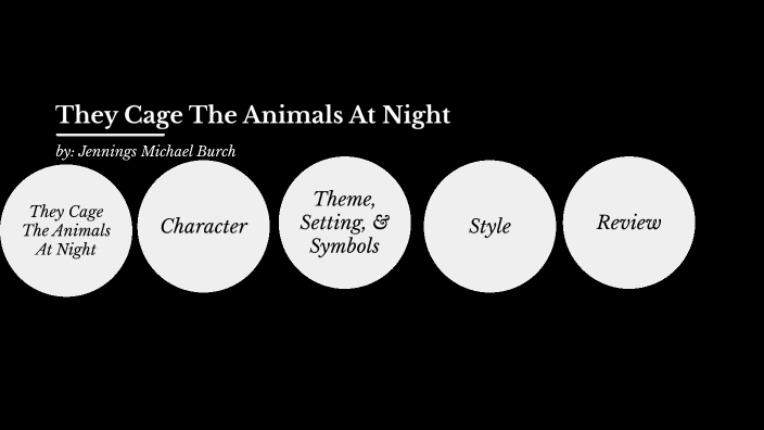 They Cage The Animals At Night by Jonathan Webb on Prezi
