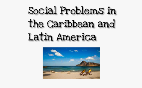 Social Problems in the Caribbean and Latin America by alexis cordero on ...