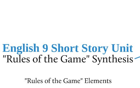 English 9 Short Story Unit - Rules of the Game by Jordan Klepfer on Prezi