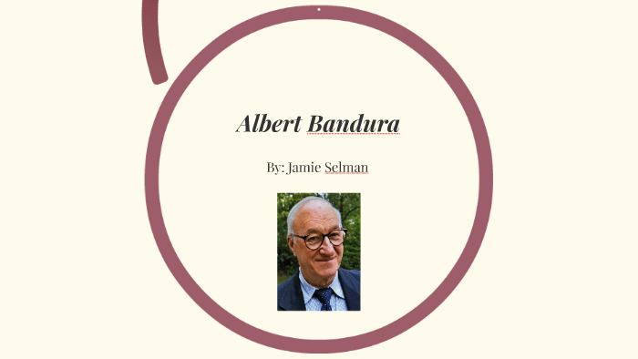 Albert Bandura by Jamie Selman on Prezi