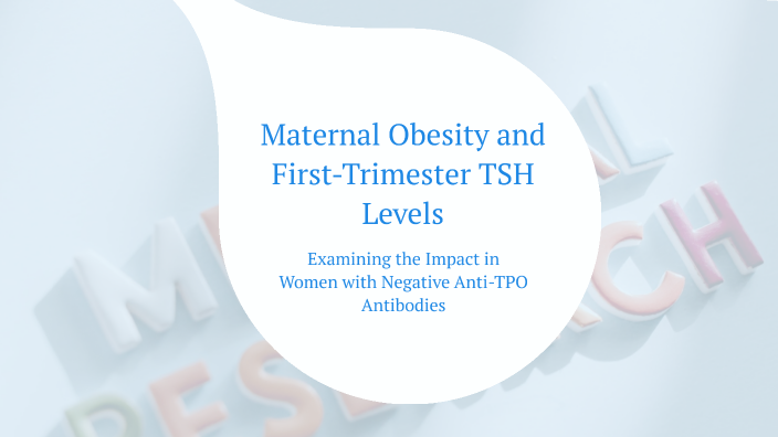 Maternal Obesity and First-Trimester TSH Levels by Tala Barya on Prezi
