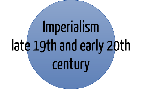 Imperialism during the late 19th and early 20th century by Quincy ...