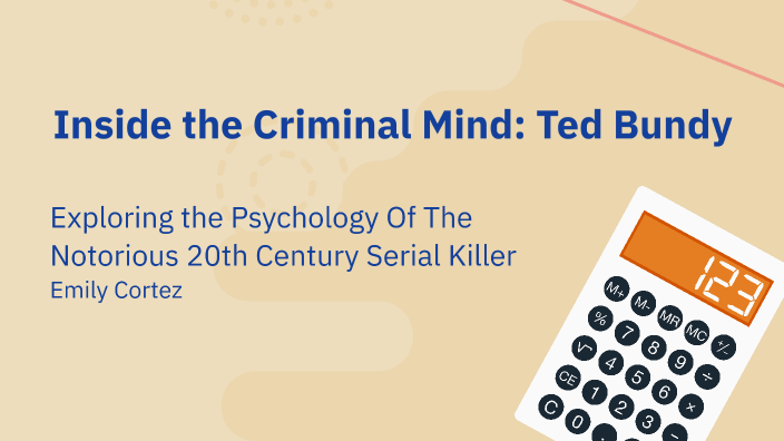 Inside the Criminal Mind: Ted Bundy by Emily Cortez on Prezi