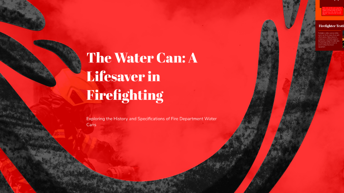 The Water Can: A Lifesaver in Firefighting by Chase Moskovitz on Prezi