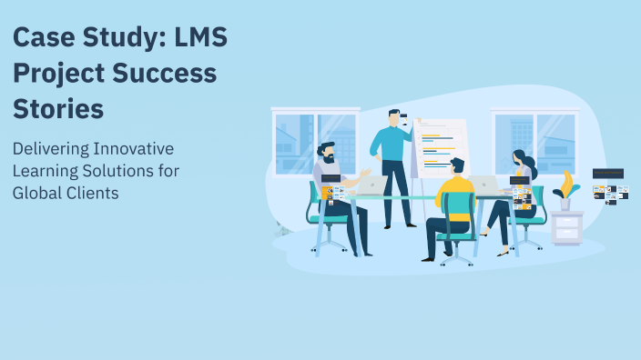 Case Study: LMS Project Success Stories by Sandeep Gupta on Prezi