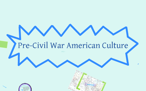 Pre-Civil War American Culture by Valerie J on Prezi