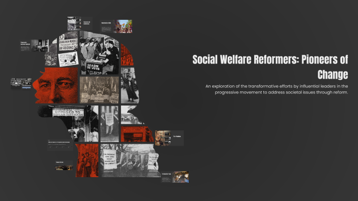 Social Welfare Reformers: Pioneers of Change by Ed Morales on Prezi