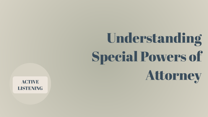 Understanding Special Powers of Attorney by Katelyn Frazier on Prezi