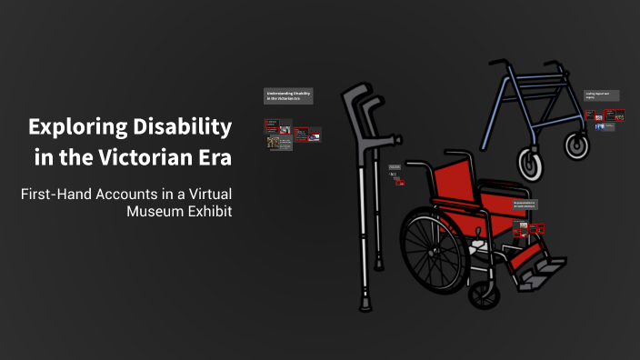 Exploring Disability in the Victorian Era by Alexandra Harrington on Prezi