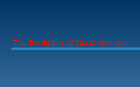 The Evolution of the Calculator by Kevin Huang on Prezi