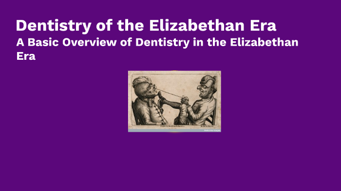 Elizabethan Era Dentistry by Cynric Sharp on Prezi