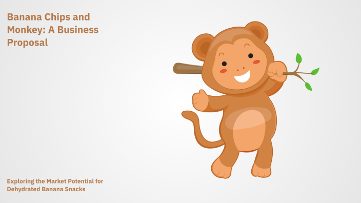 Banana Chips and Monkey: A Business Proposal by NABILA NURMALIA on Prezi