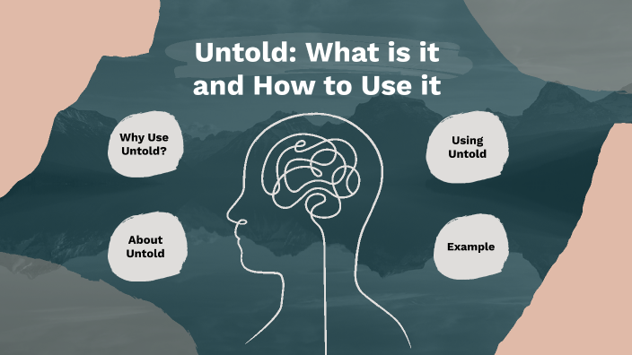 Untold: What is it and How to Use it by Savannah Davidson on Prezi