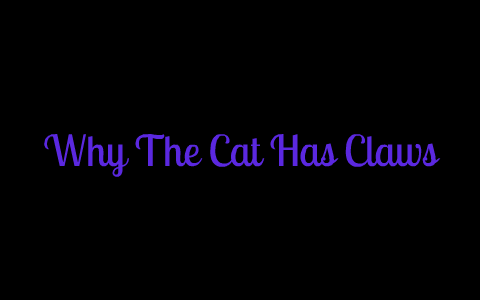 Why The Cat Has Claws by brandon deline on Prezi
