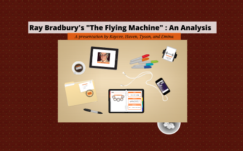 The Flying Machine - Ray Bradbury by Haven Dao on Prezi