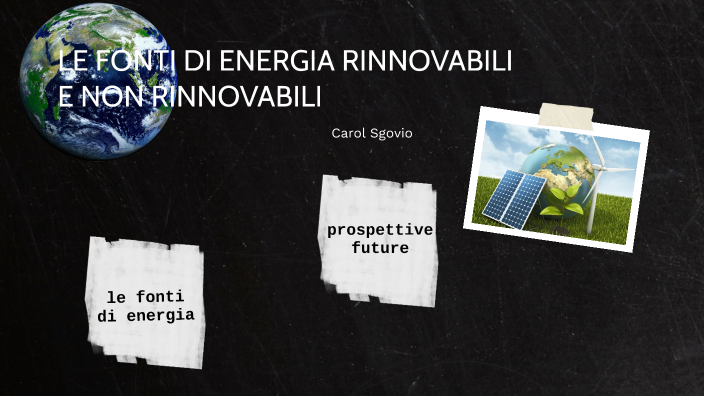 fonti rinnovabili e non by Carol Sgovio on Prezi