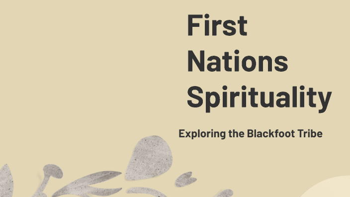 First Nations Spirituality: Blackfoot Tribe by Elias Barr on Prezi